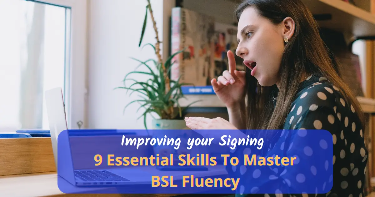 Improve Your Signing: 9 Essential Skills To Master BSL Fluency