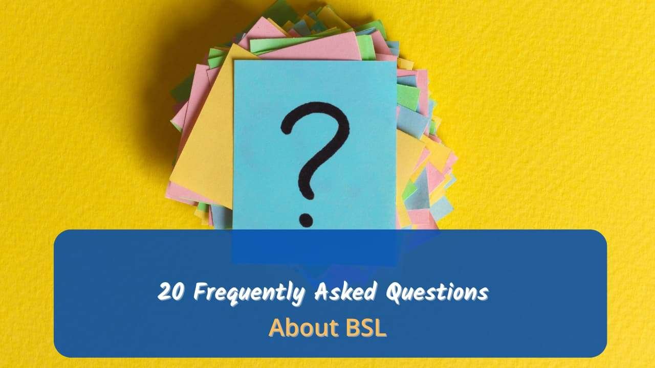 20 Frequently Asked Questions about BSL - Access BSL
